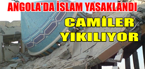 Angolada İslam yasaklandı, camiler yıkılıyor