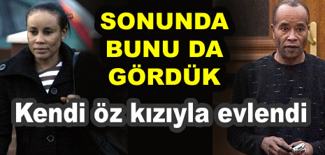 Adam kendi öz kızıyla evlendi